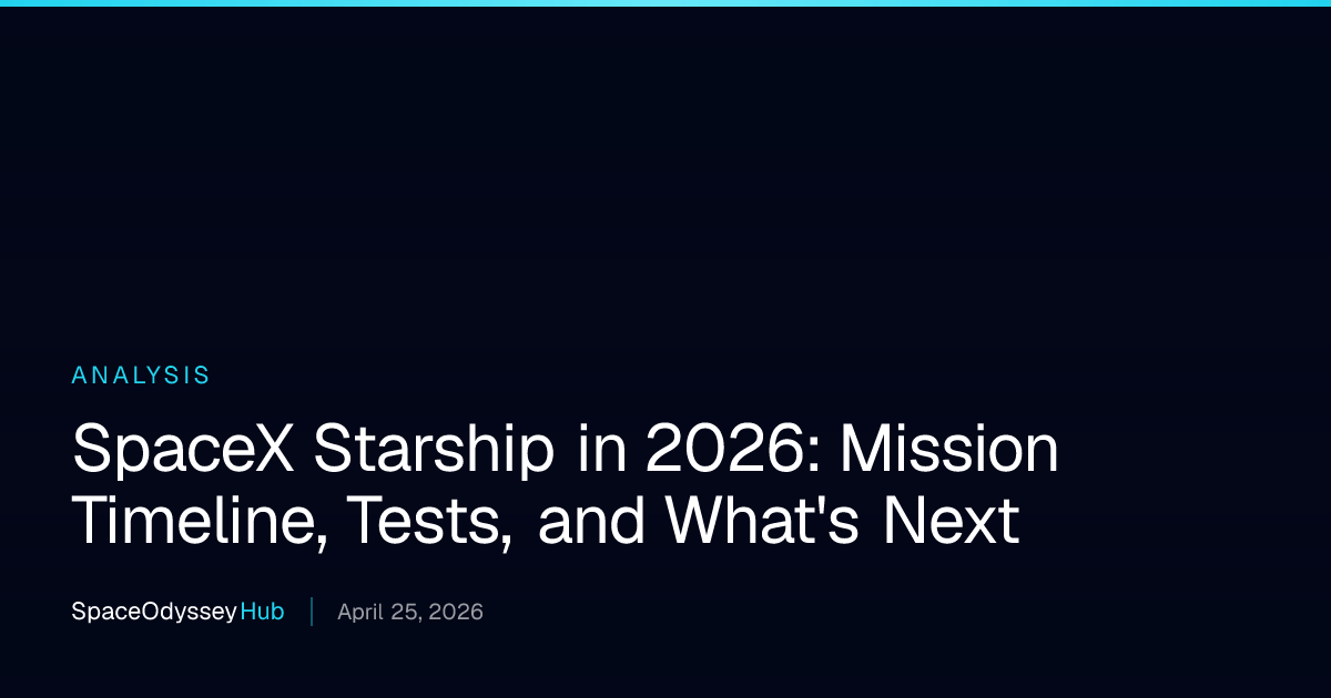 SpaceX Starship in 2026: Mission Timeline, Tests, and What's Next ...