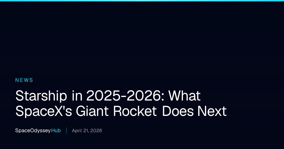 Starship in 2025-2026: What SpaceX's Giant Rocket Does Next ...